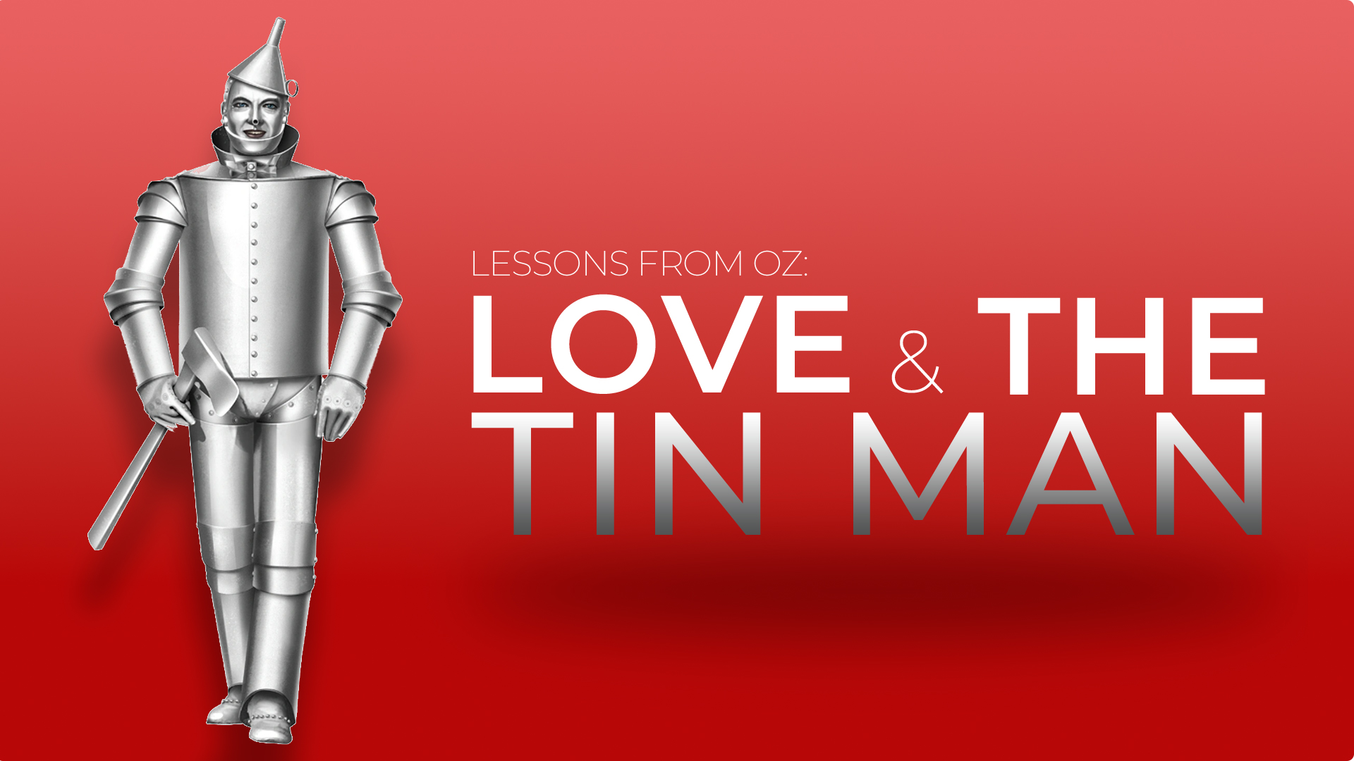 Lessons From Oz: Love And The Tin Man - Englewood Christian Church