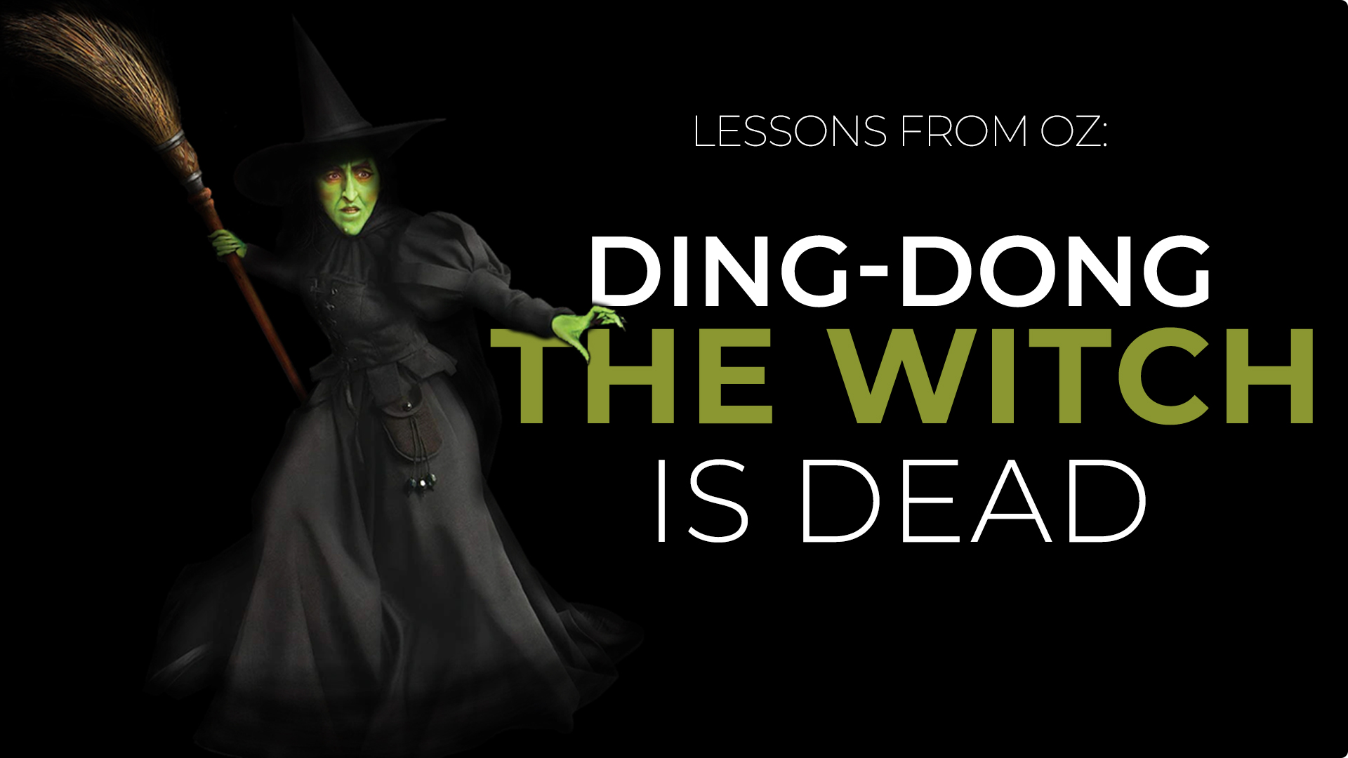 Lessons From Oz: Ding-Dong The Witch Is Dead - Englewood Christian Church